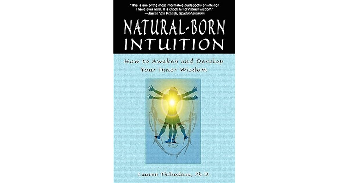 Natural Born Intuition: How to Awaken and Develop Your Inner Wisdom by ...
