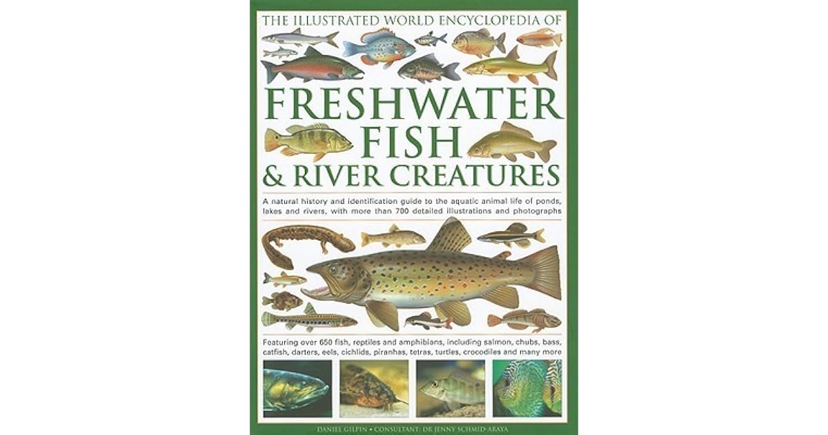 The Illustrated World Encyclopedia of Freshwater Fish & River Creatures ...