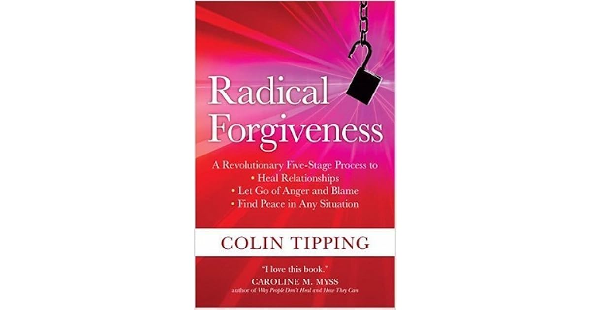 Radical Forgiveness: A Revolutionary Five-Stage Process to Heal ...