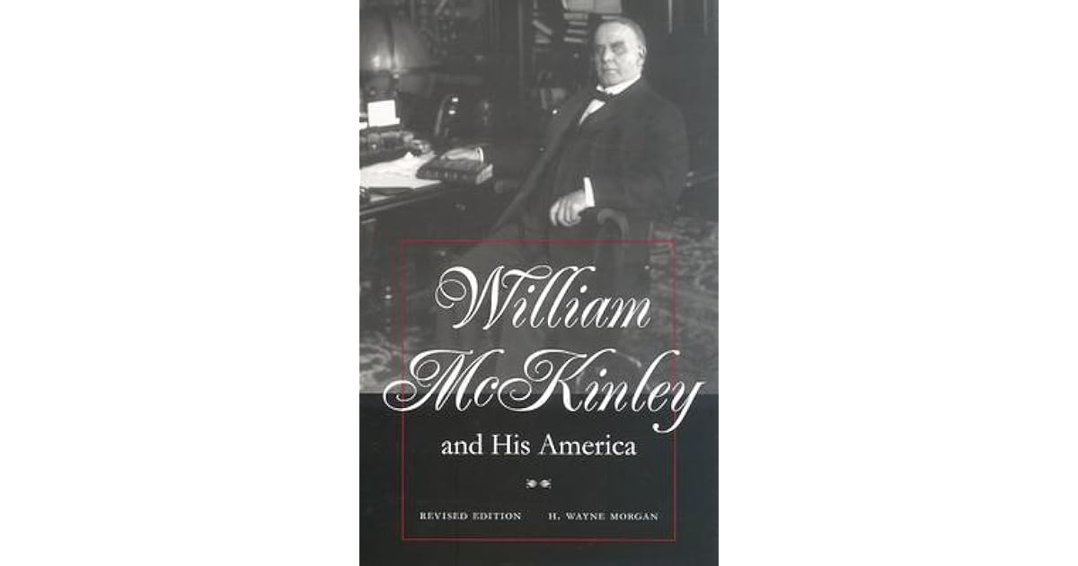 William McKinley and His America by H. Wayne Morgan