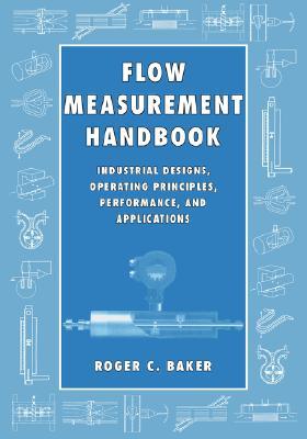 Flow Measurement Handbook: Industrial Designs, Operating Principles ...