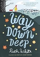 Way Down Deep (Way Down Deep, #1) by Ruth White