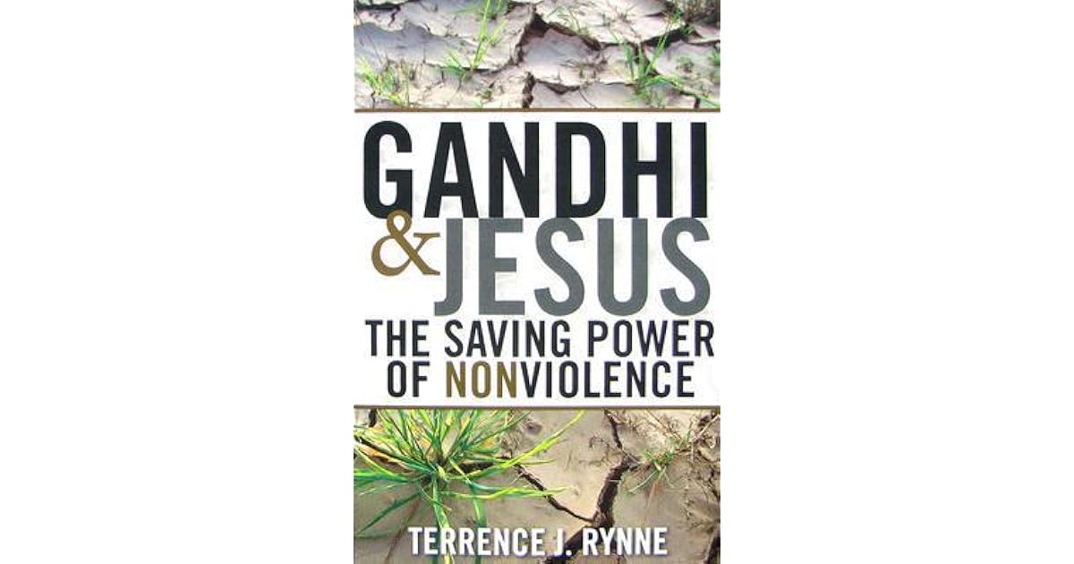 Gandhi and Jesus: The Saving Power of Nonviolence by Terrence J. Rynne