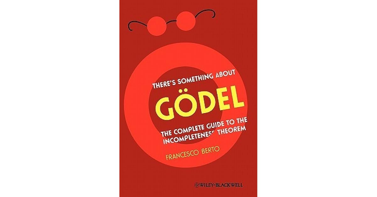 There's Something about Godel: The Complete Guide to the Incompleteness ...