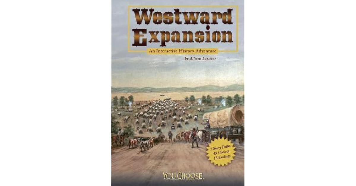 Westward Expansion: An Interactive History Adventure by Allison Lassieur