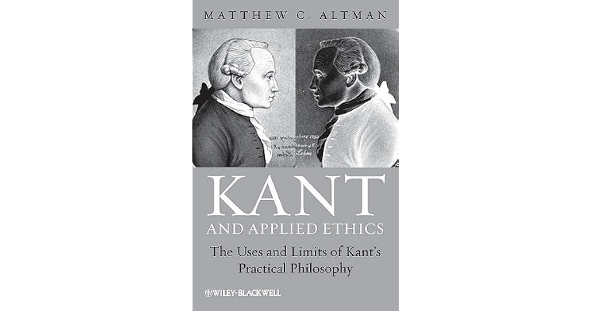 Kant and Applied Ethics: The Uses and Limits of Kant's Practical ...