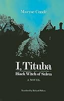 I, Tituba, Black Witch of Salem by Maryse Condé