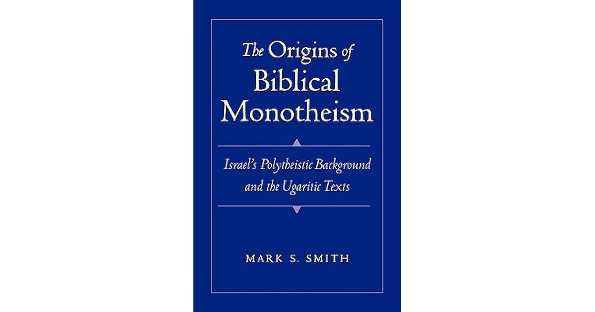 The Origins of Biblical Monotheism: Israel's Polytheistic Background ...