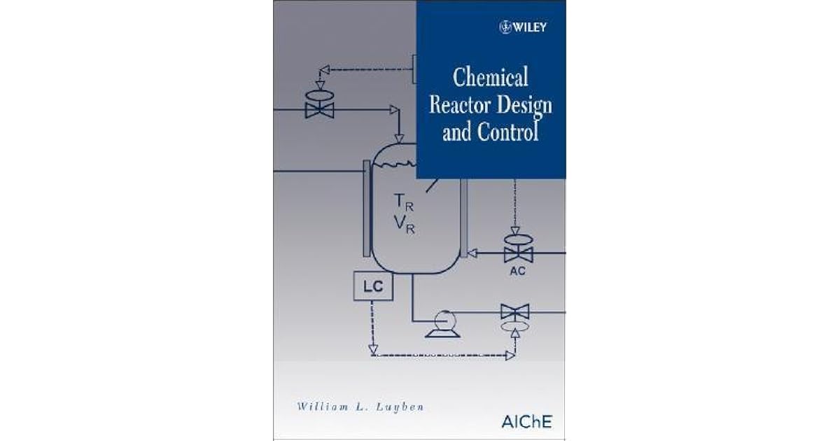 Chemical Reactor Design and Control by William L. Luyben