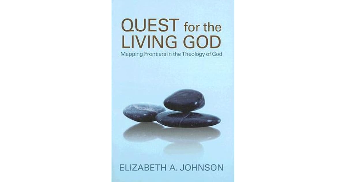 Quest for the Living God: Mapping Frontiers in the Theology of God by ...