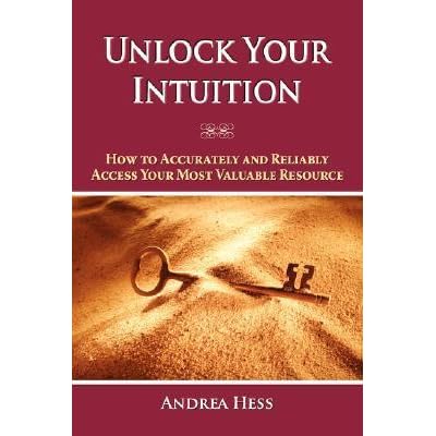 Unlock Your Intuition by Andrea Hess — Reviews, Discussion, Bookclubs, Lists