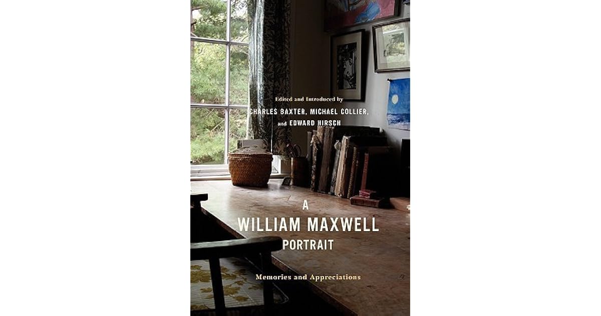 A William Maxwell Portrait: Memories and Appreciations by Charles Baxter