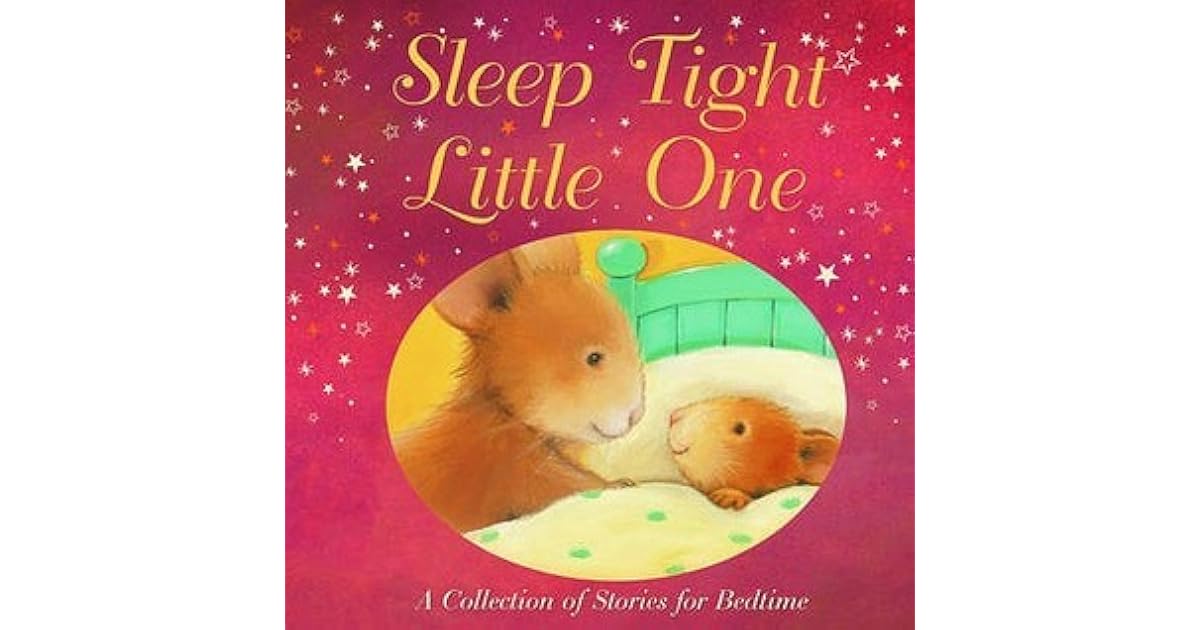 Sleep Tight, Little One: A Collection of Stories for Bedtime. by Various