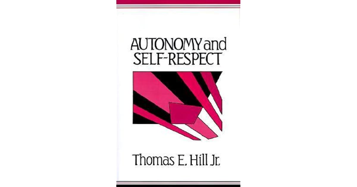 Autonomy and Self-Respect by Thomas E. Hill Jr.