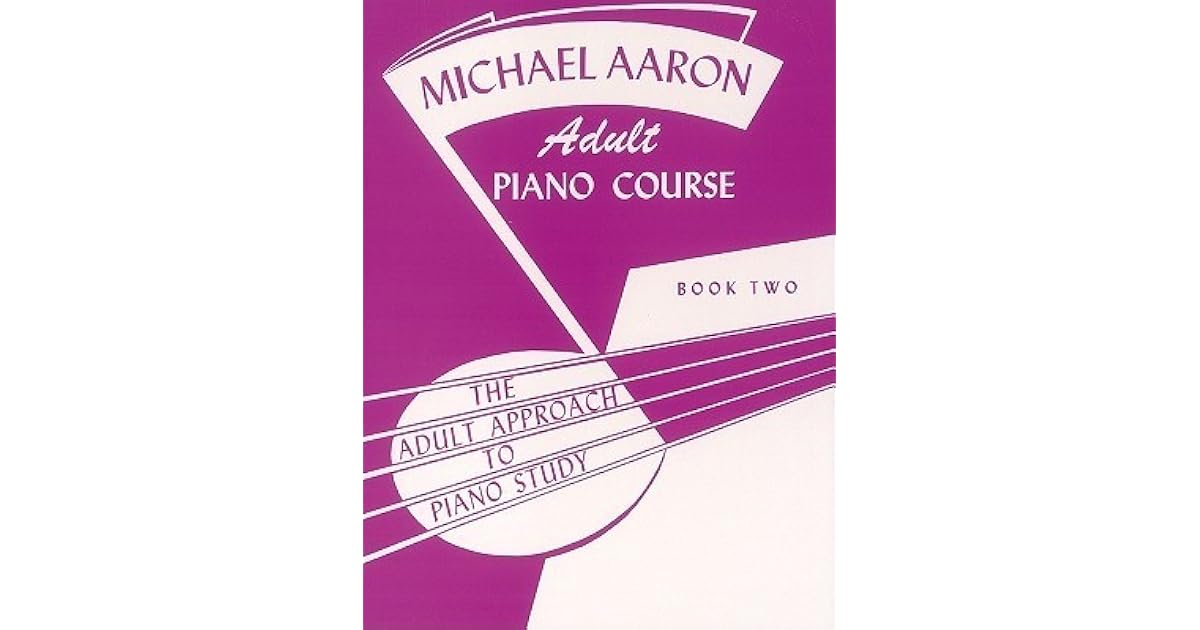 Michael Aaron Piano Course Adult Piano Course, Bk 2: The Adult Approach ...
