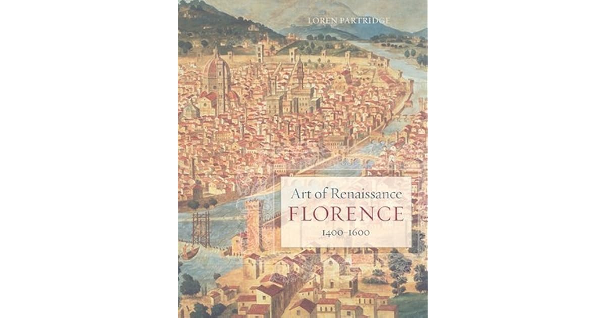 Art of Renaissance Florence, 1400-1600 by Loren Partridge