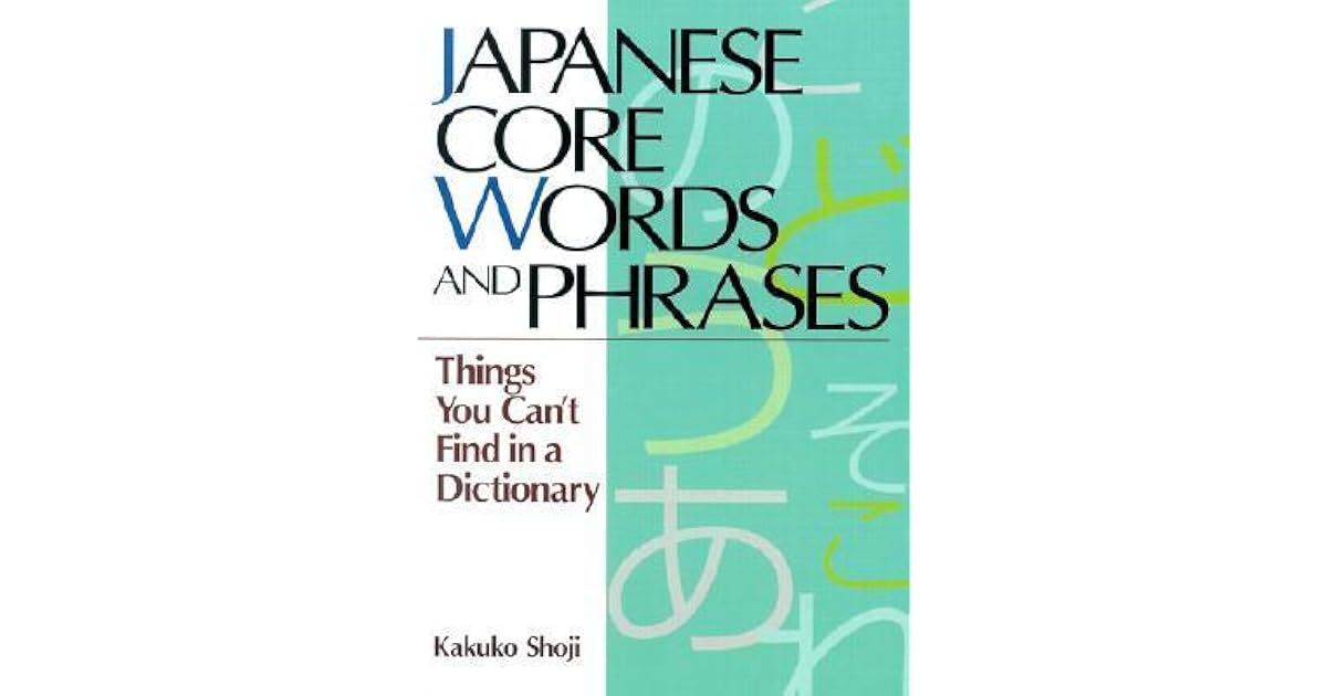 Japanese Core Words and Phrases: Things You Cant Find in a Dictionary ...