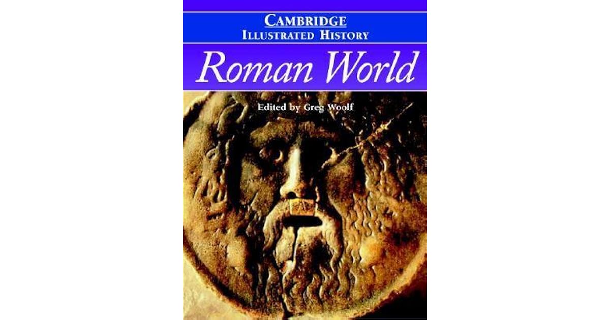 The Cambridge Illustrated History of the Roman World by Greg Woolf