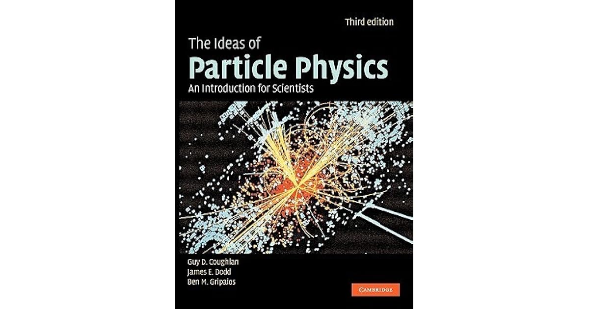 The Ideas of Particle Physics: An Introduction for Scientists by G.D ...