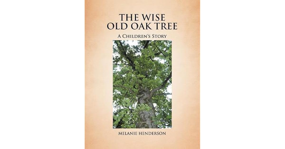 The Wise Old Oak Tree: A Children's Story by Melanie Henderson