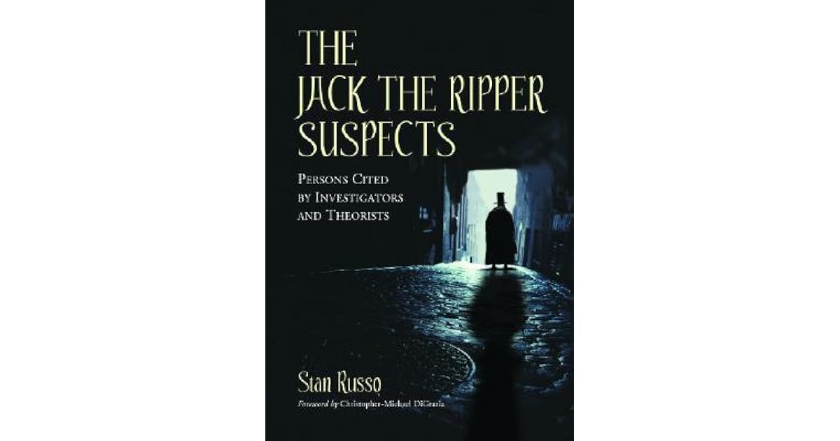 The Jack the Ripper Suspects: Persons Cited by Investigators and ...