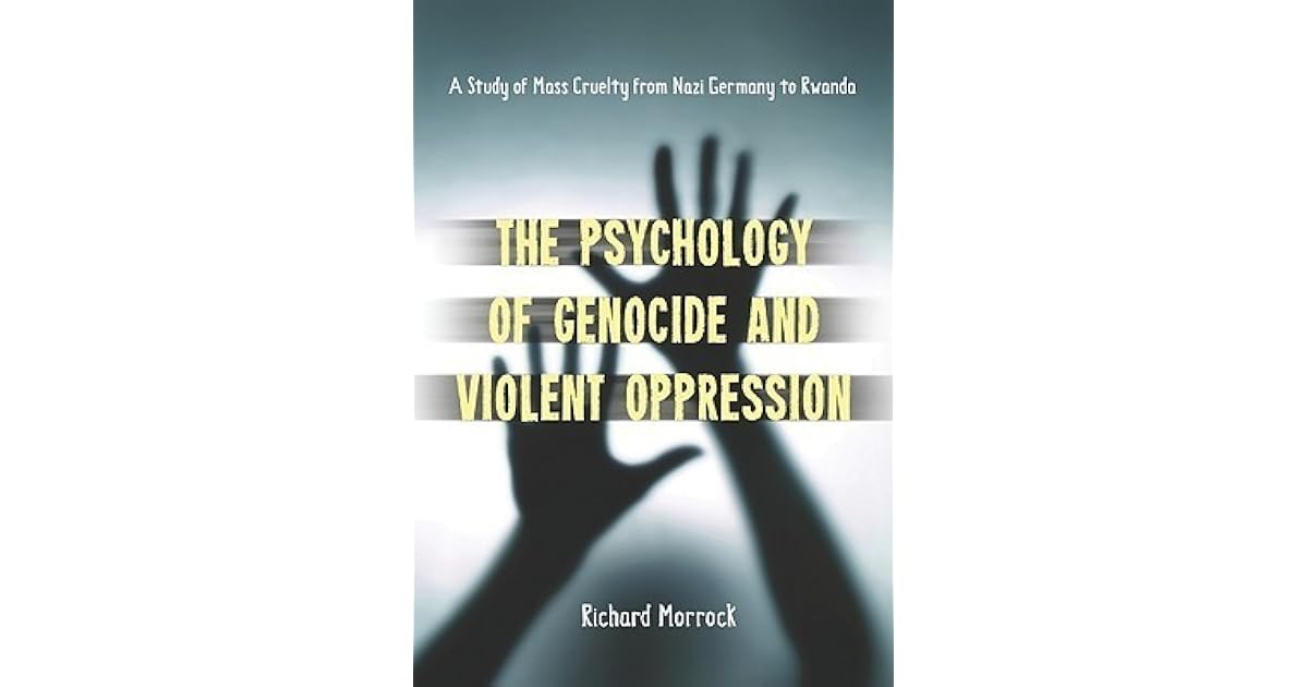 The Psychology of Genocide and Violent Oppression: A Study of Mass ...