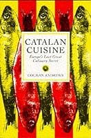 Catalan Cuisine: Europe's Last Great Culinary Secret by Colman Andrews