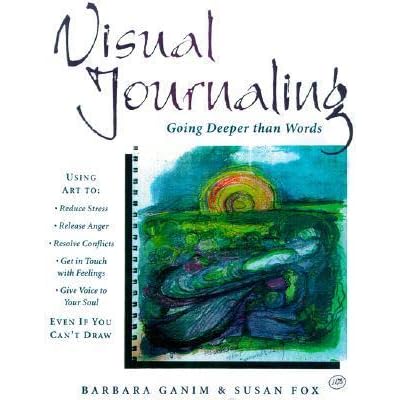 Visual Journaling: Going Deeper than Words by Barbara Ganim — Reviews ...