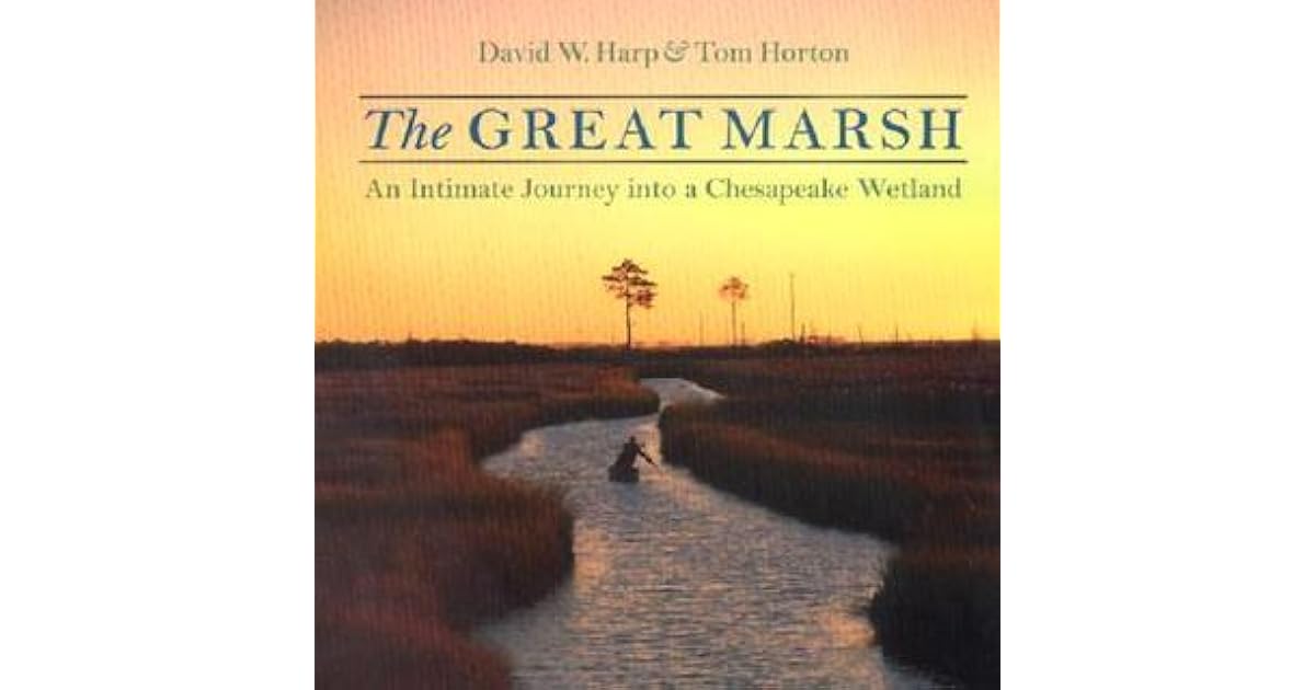 The Great Marsh: An Intimate Journey into a Chesapeake Wetland by David ...