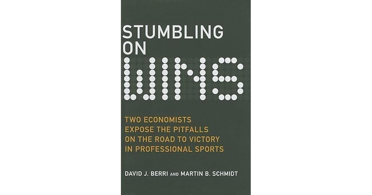Stumbling on Wins: Two Economists Expose the Pitfalls on the Road to ...
