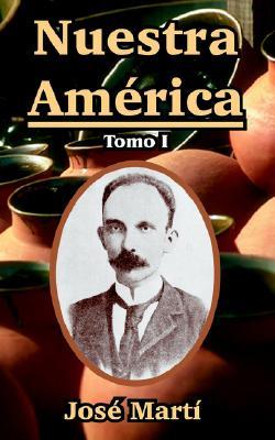 Nuestra America: Tomo I by José Martí