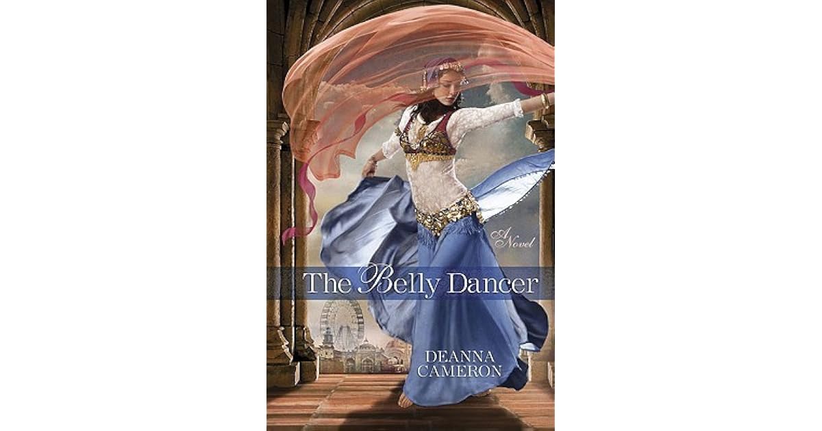 The Belly Dancer (The Dancer Chronicles, #1) by DeAnna Cameron