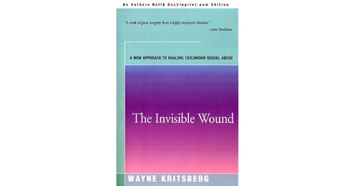 The Invisible Wound: A New Approach to Healing Childhood Sexual Abuse ...