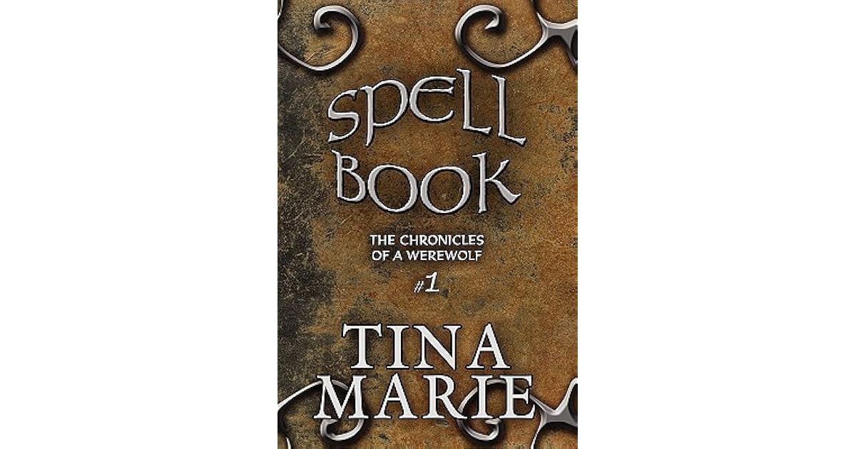 Spell Book: The Chronicles of a Werewolf #1 by Tina Marie