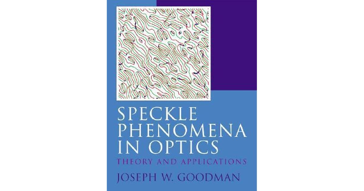 Speckle Phenomena in Optics: Theory and Applications by Joseph W. Goodman
