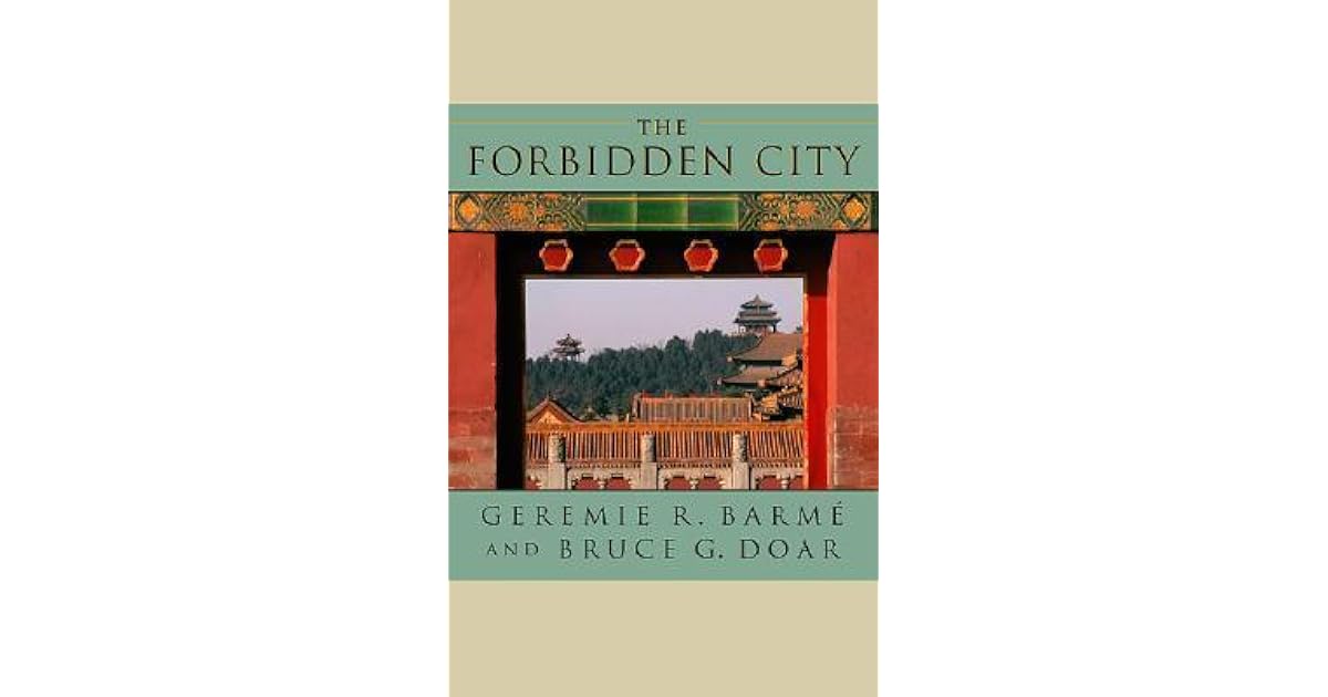 The Forbidden City by Geremie R. Barmé