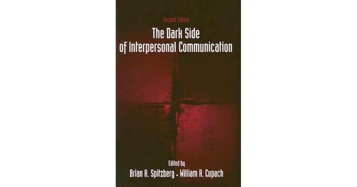 The Dark Side of Interpersonal Communication by William R. Cupach