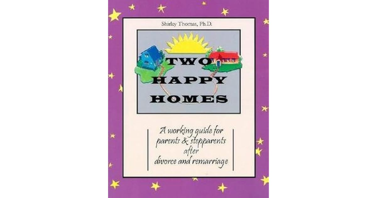 Two Happy Homes: A Working Guide for Parents & Stepparents after After ...