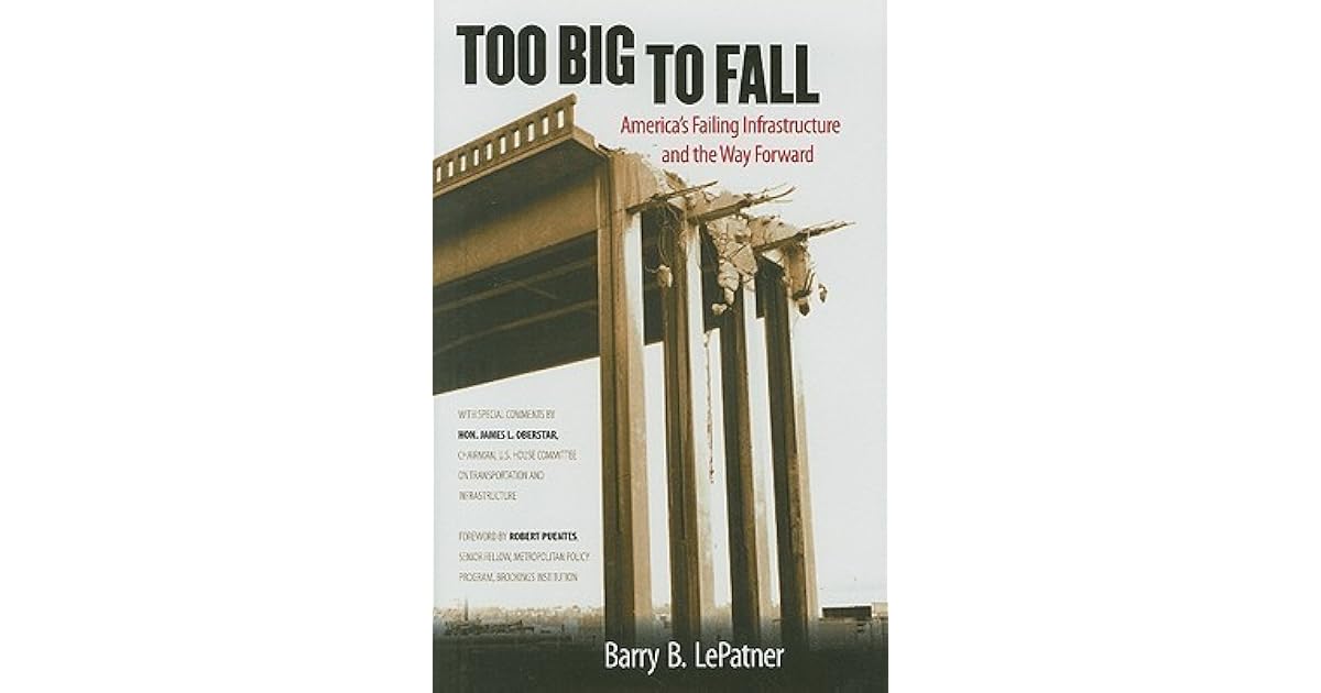 Too Big to Fall: America's Failing Infrastructure and the Way Forward ...
