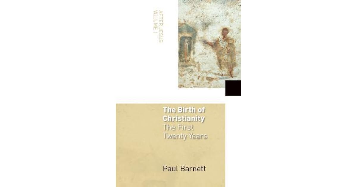The Birth of Christianity: The First Twenty Years by Paul Barnett