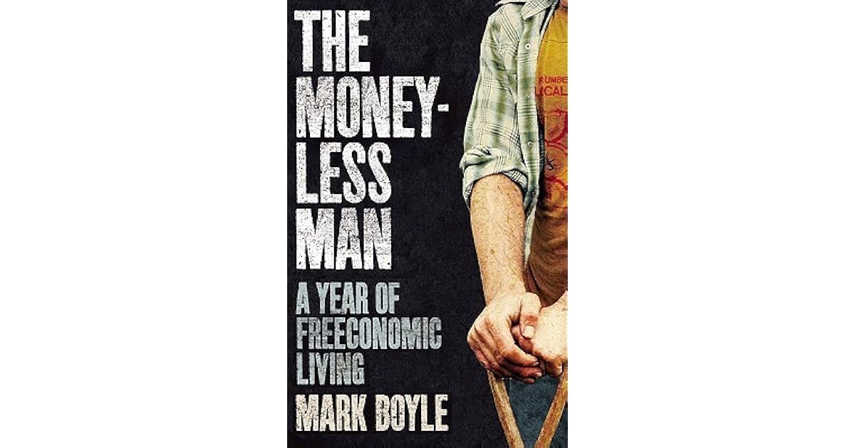 The Moneyless Man: A Year of Freeconomic Living by Mark Boyle