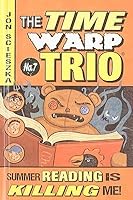 Summer Reading is Killing Me! (Time Warp Trio #7) by Jon Scieszka