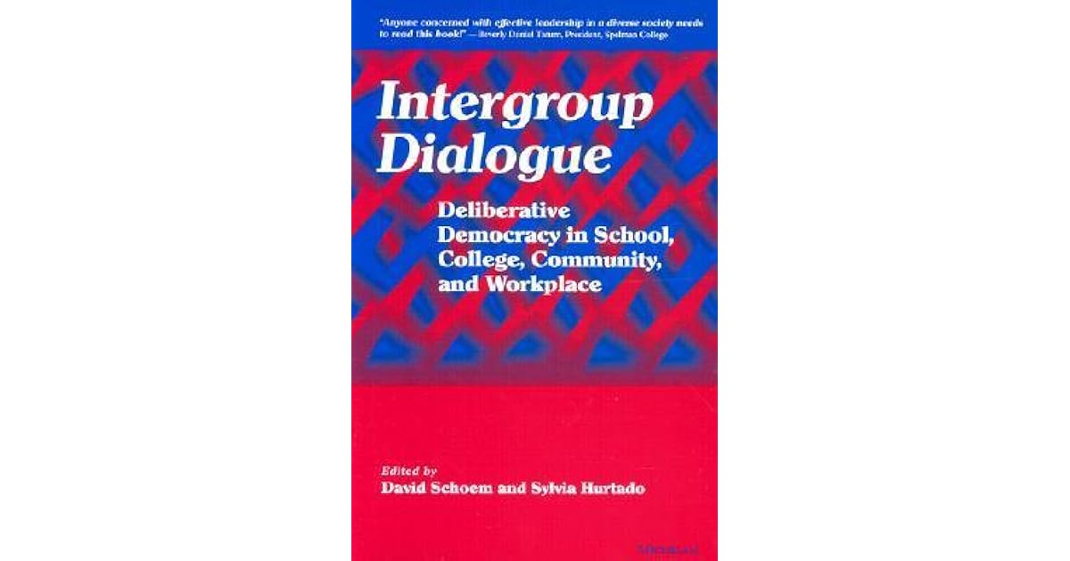 Intergroup Dialogue: Deliberative Democracy in School, College ...