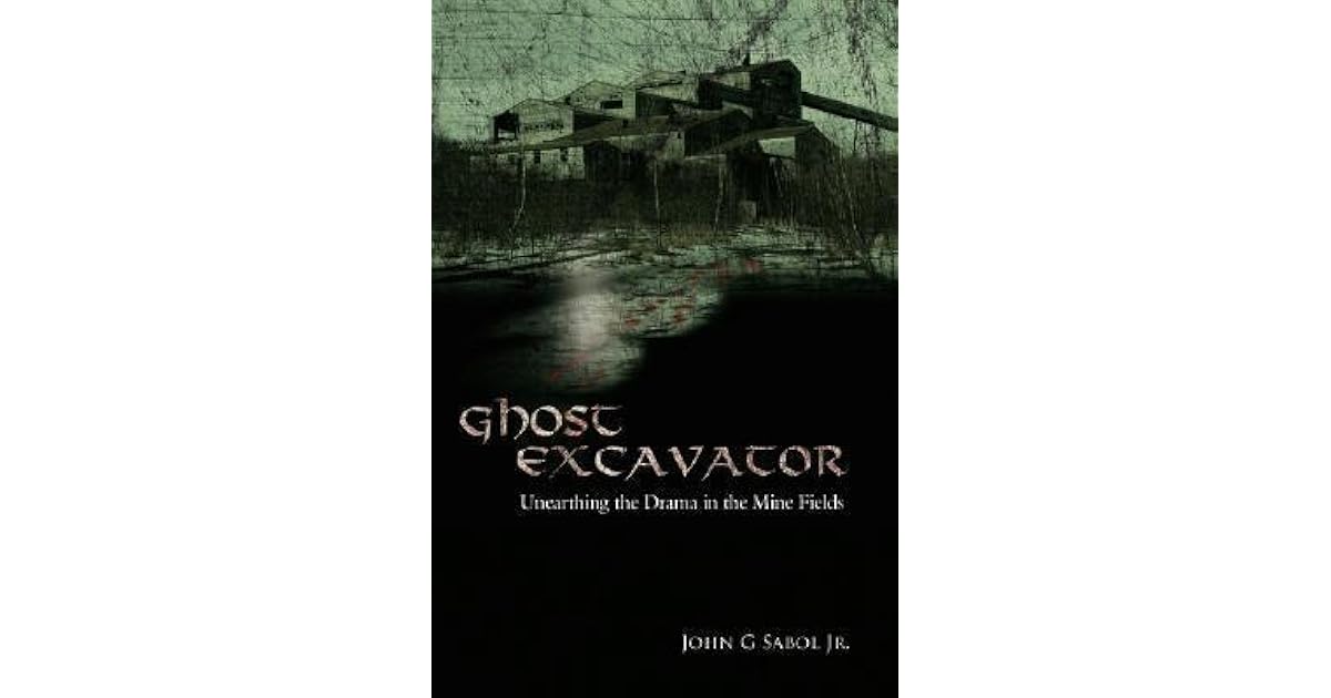 Ghost Excavator: Unearthing the Drama in the Mine Fields by John G ...