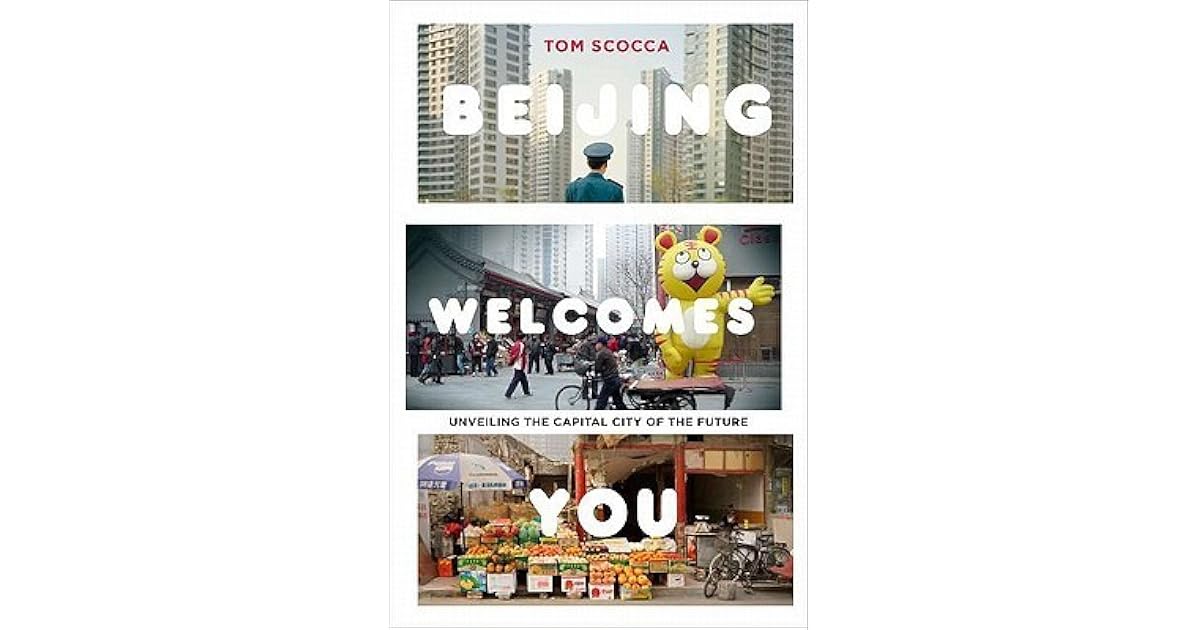 Beijing Welcomes You: Unveiling the Capital City of the Future by Tom ...