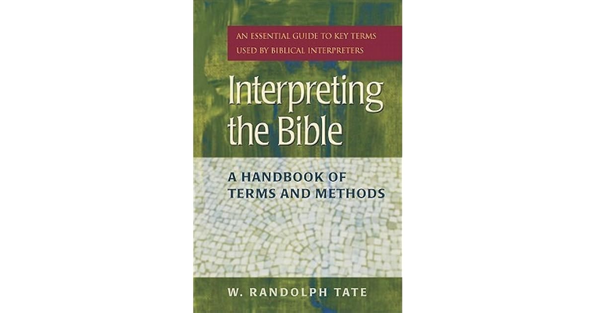 Interpreting the Bible: A Handbook of Terms and Methods by W. Randolph Tate
