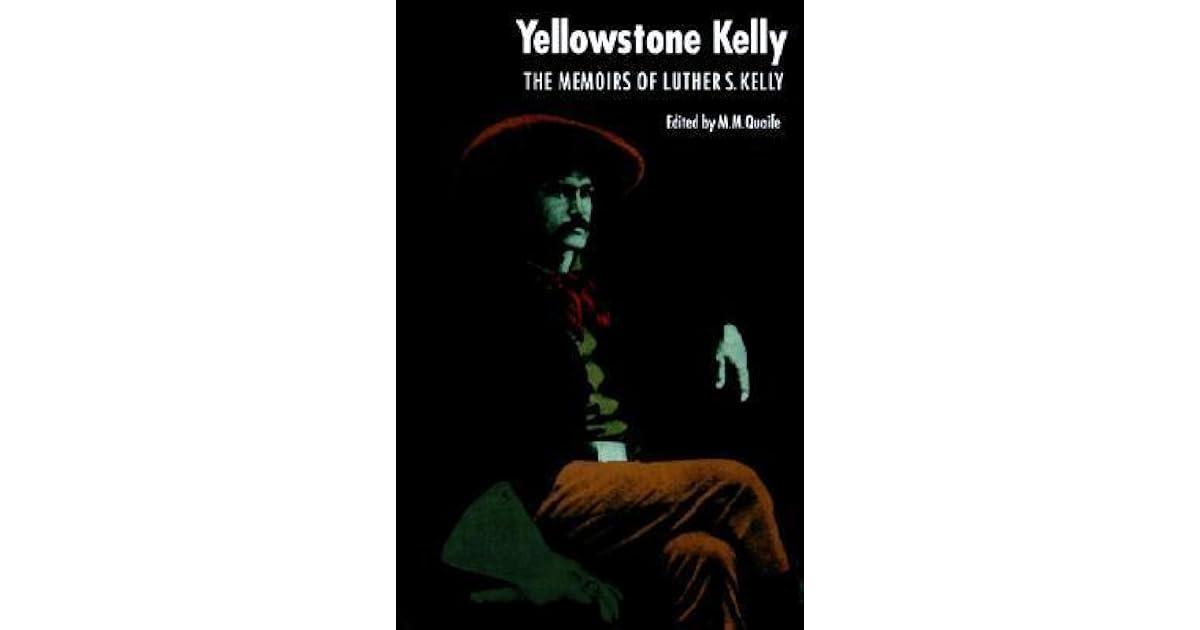"Yellowstone Kelly": The Memoirs of Luther S. Kelly by Luther S. Kelly