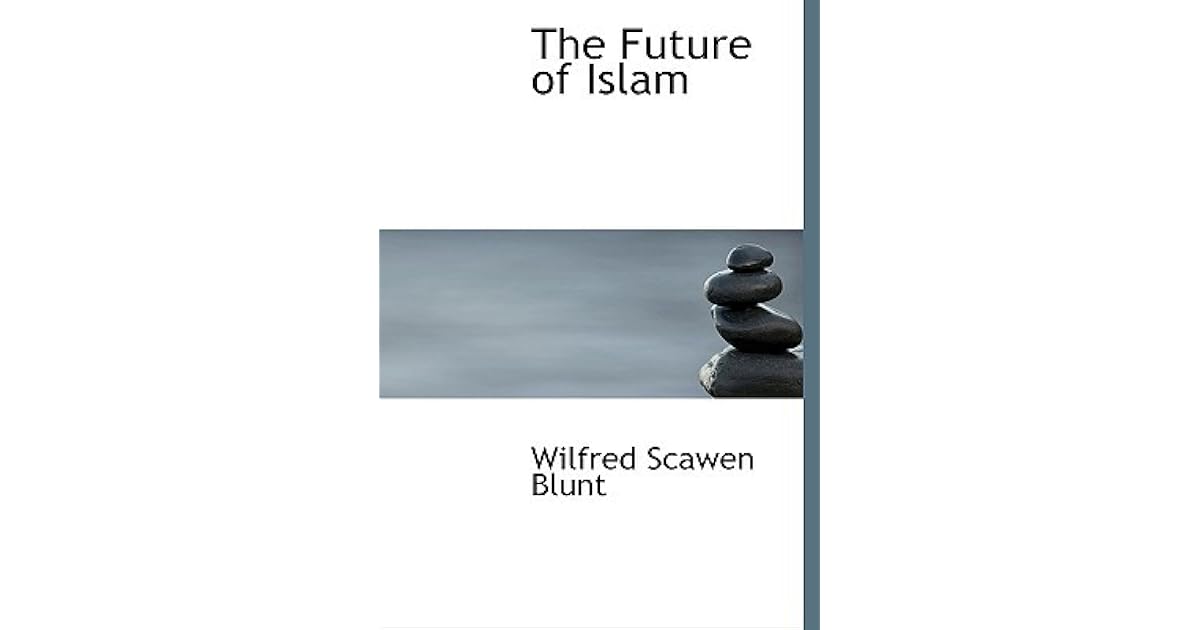 The Future of Islam by Wilfrid Scawen Blunt