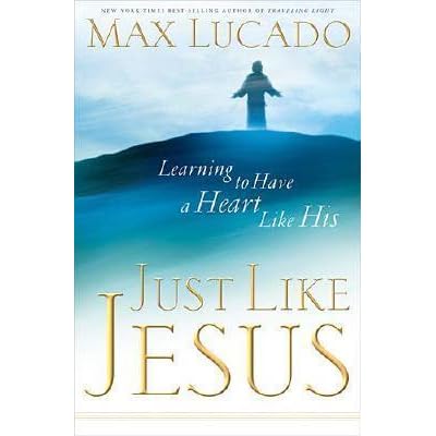 Just Like Jesus by Max Lucado — Reviews, Discussion, Bookclubs, Lists