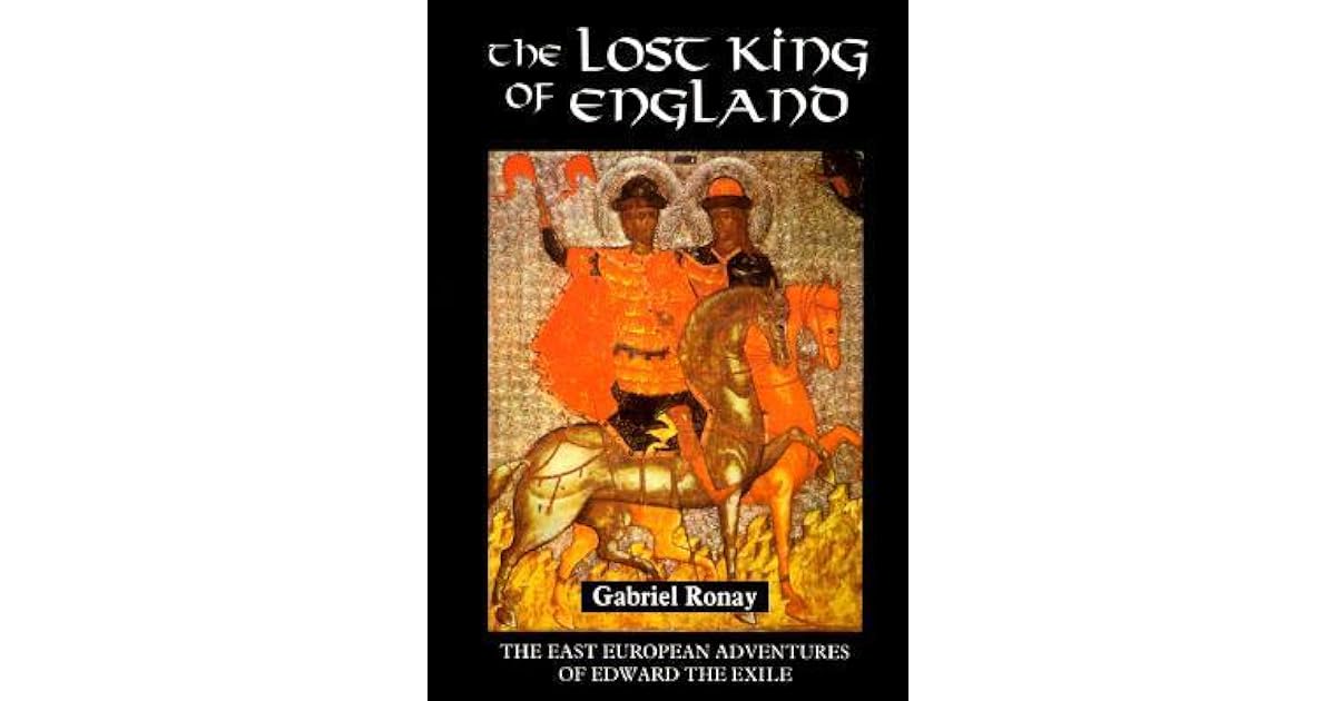 The Lost King of England: The East European Adventures of Edward the ...